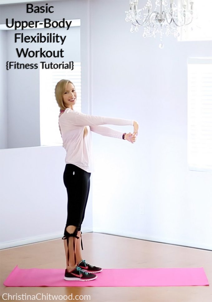 Basic Upper-Body Flexibility Workout {Fitness Tutorial}